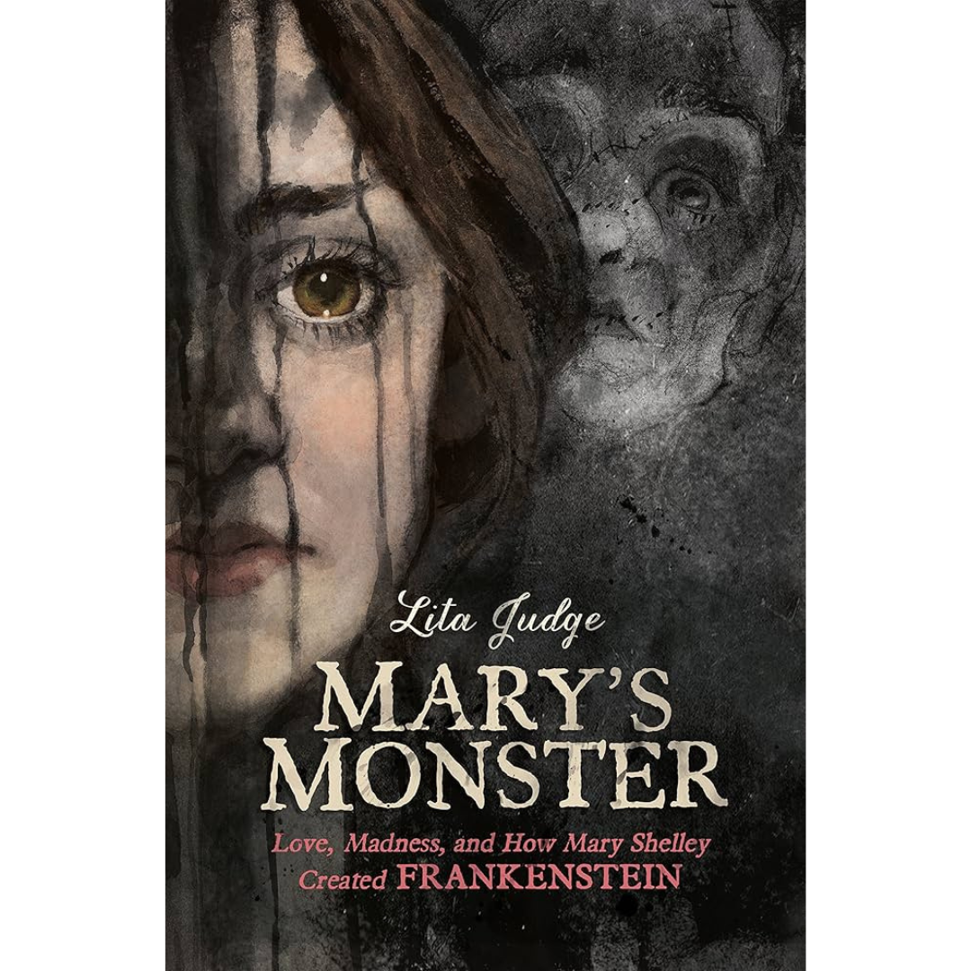 Mary's Monster: Love, Madness, and How Mary Shelley Created Frankenstein by Lita Judge | Atomic ...