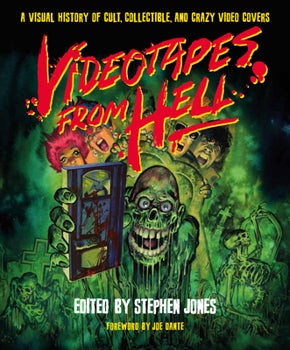 Videotapes from Hell: A Visual History of Cult, Collectible, and Crazy ...